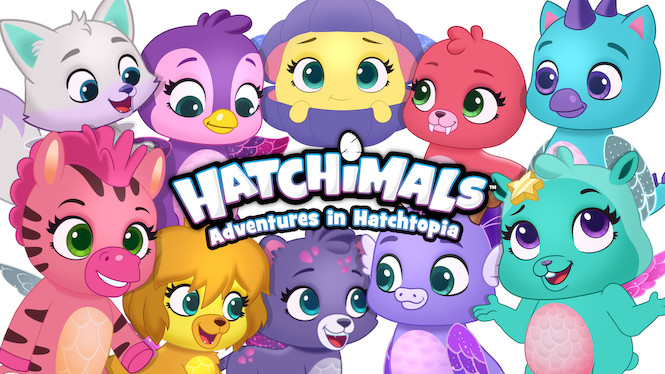 Hatchimals | Adventures in Hatchtopia (2018) - Netflix | Flixable
